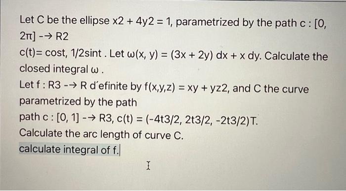 Solved Let C be the ellipse ×2+4y2=1, parametrized by the | Chegg.com