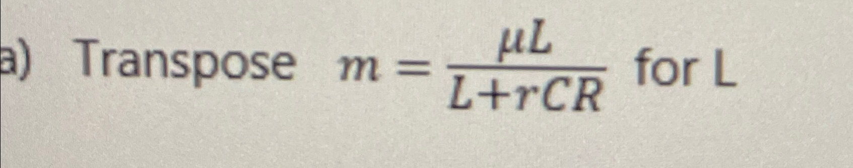 Solved a) ﻿Transpose m=μLL+rCR ﻿for L | Chegg.com