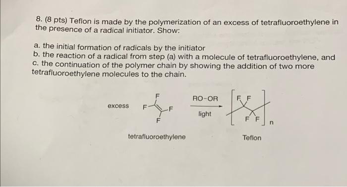 Solved 8 8 Pts Teflon Is Made By The Polymerization Of An