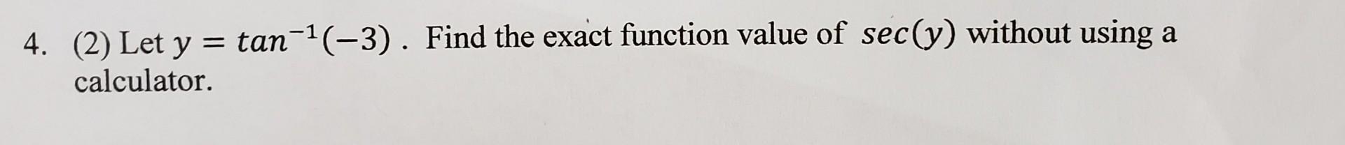 Solved 4. (2) Let y=tan−1(−3). Find the exact function value | Chegg.com