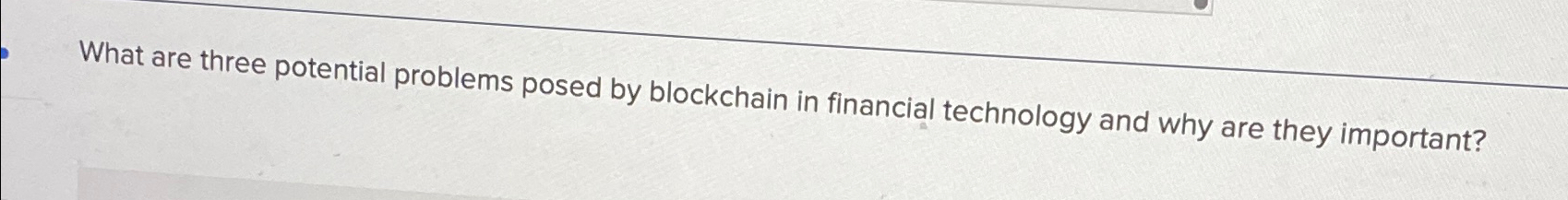 Solved What are three potential problems posed by blockchain | Chegg.com