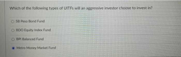 Solved Which of the following types of UITFs will an | Chegg.com