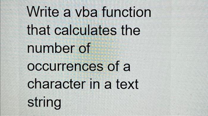 Solved Write A Vba Function That Calculates The Number Of