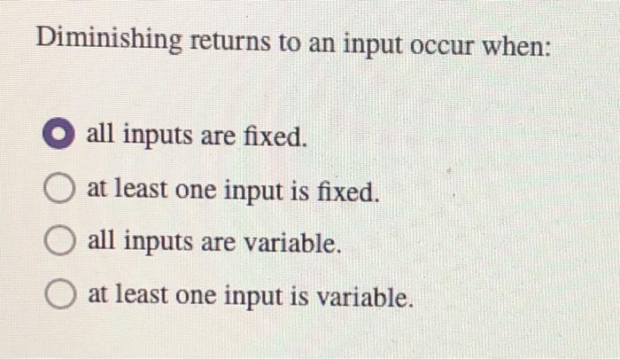Solved Diminishing returns to an input occur when: all | Chegg.com