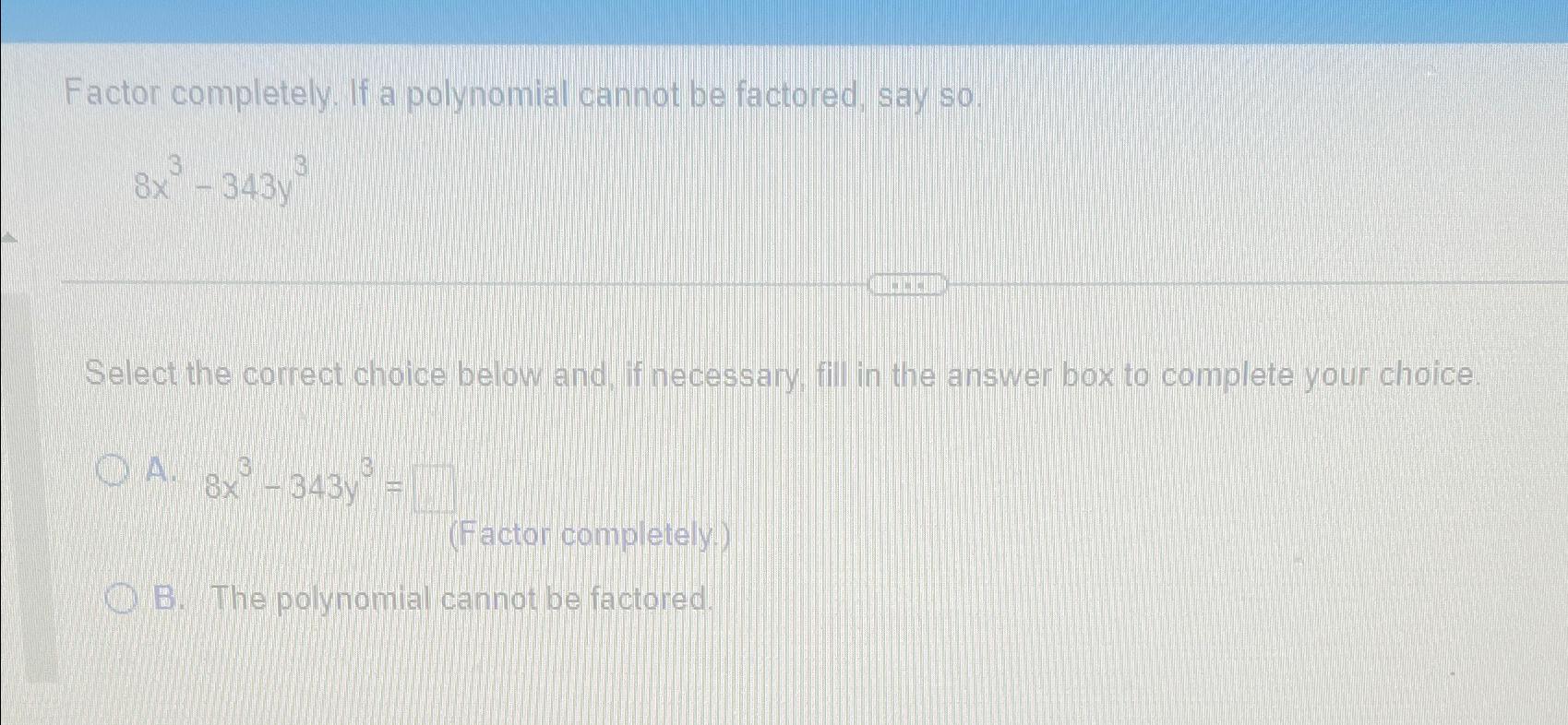Solved Factor completely. If a polynomial cannot be | Chegg.com