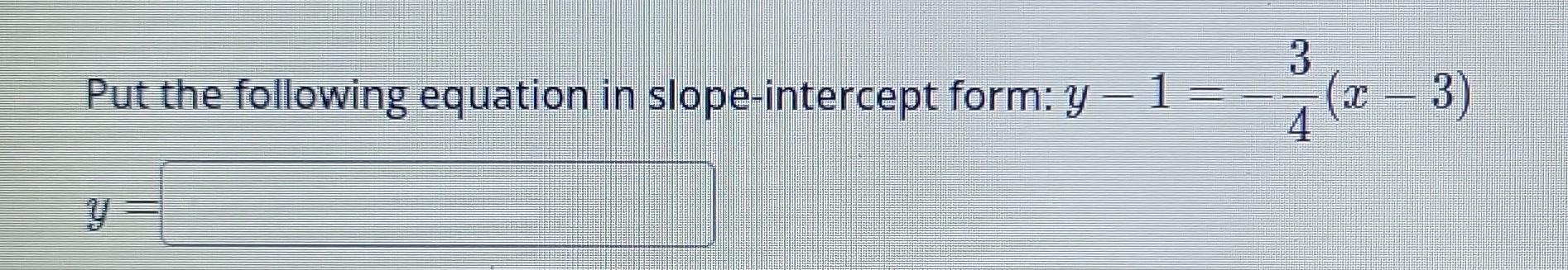 Solved Put the following equation in slope-intercept form: | Chegg.com