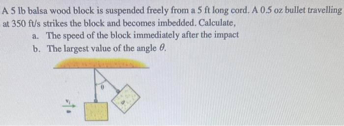 Solved A 5lb balsa wood block is suspended freely from a 5ft | Chegg.com