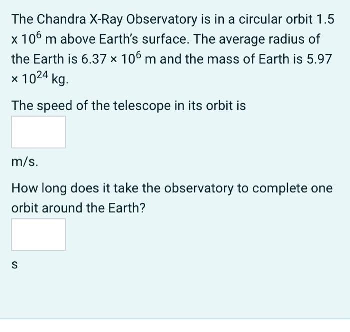 Solved The Chandra X-Ray Observatory is in a circular orbit | Chegg.com
