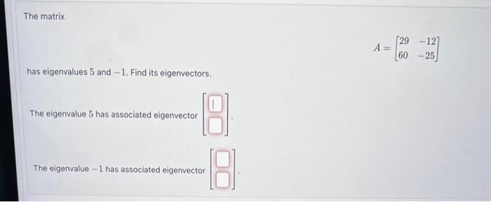 Solved The matrix A=[2960−12−25] has eigenvalues 5 and −1. | Chegg.com