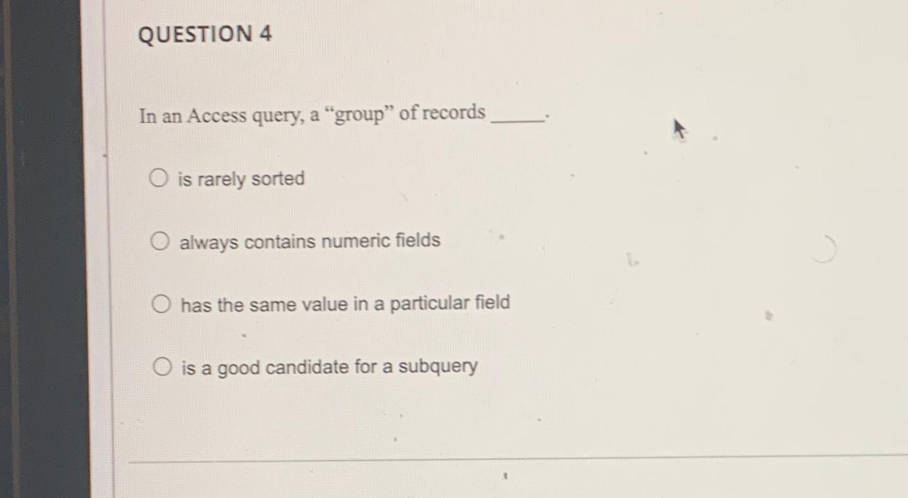 Solved QUESTION 4In an Access query, a "group" of recordsis | Chegg.com