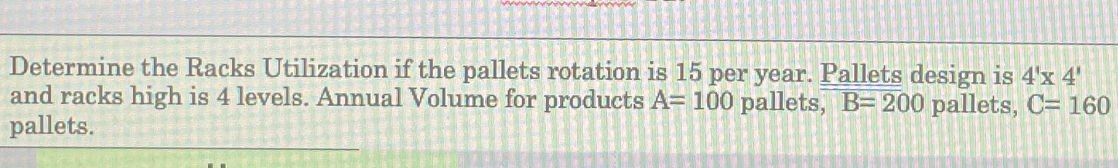 Solved Determine the Racks Utilization if the pallets | Chegg.com