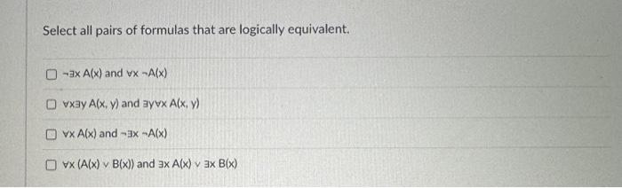 Solved Select all pairs of formulas that are logically | Chegg.com