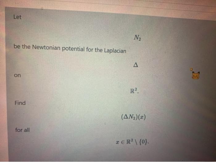 Solved Let N2 be the Newtonian potential for the Laplacian Δ | Chegg.com