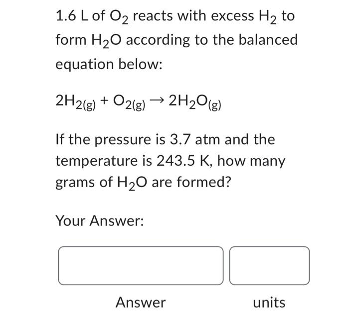 Solved 1.6 L of O2 reacts with excess H2 to form H2O | Chegg.com