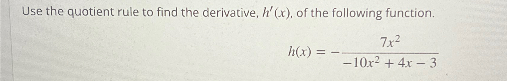 Solved Use the quotient rule to find the derivative, h'(x), | Chegg.com