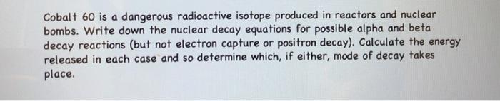 Solved Cobalt 60 is a dangerous radioactive isotope produced | Chegg.com