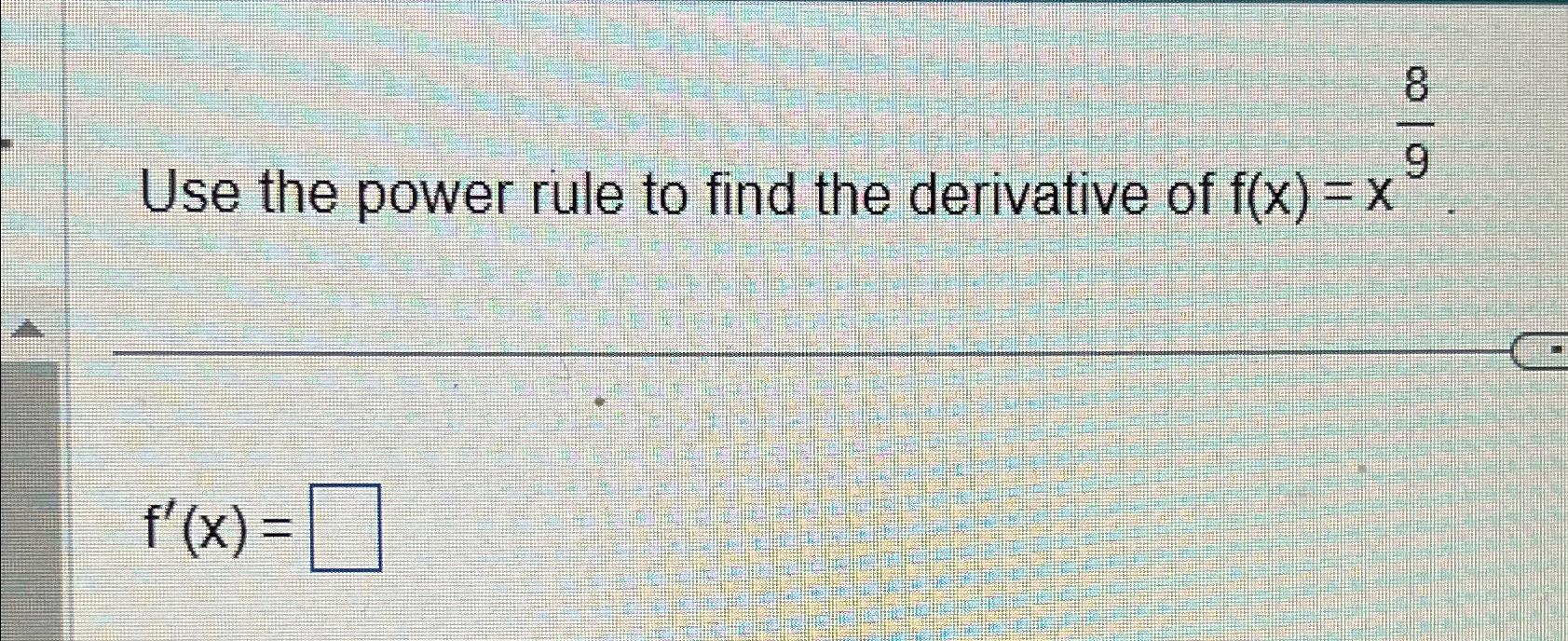 Solved Use the power rule to find the derivative of | Chegg.com