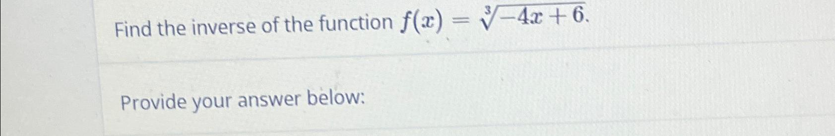 Solved Find the inverse of the function f(x)=-4x+63.Provide | Chegg.com