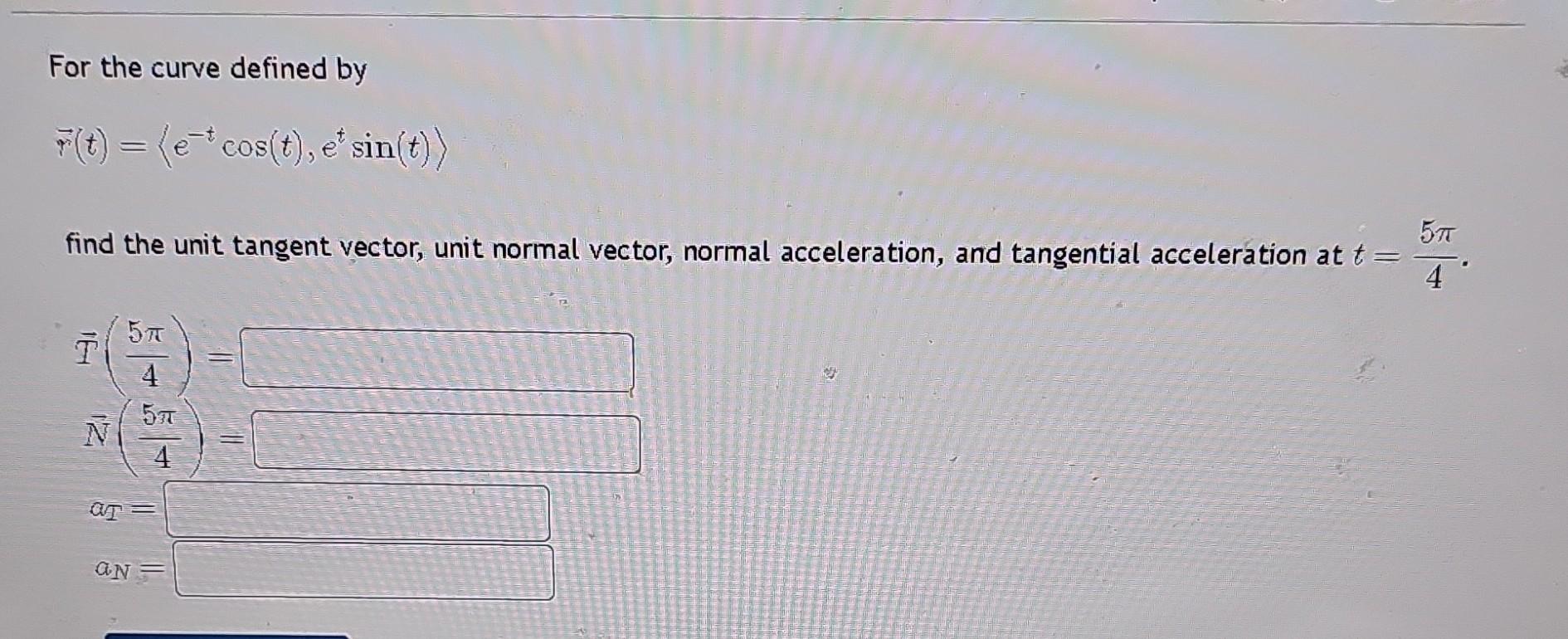 Solved For the curve defined by r(t)= e−tcos(t),etsin(t) | Chegg.com