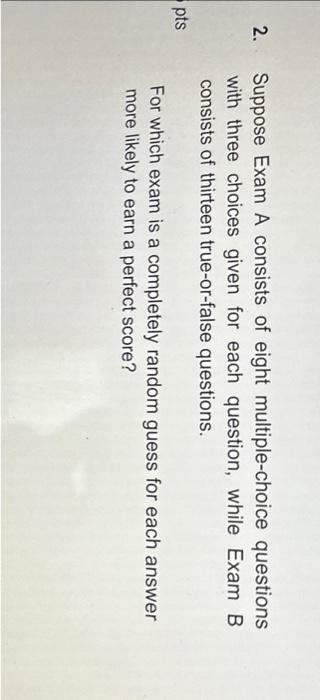 Solved Suppose Exam A consists of eight multiple-choice | Chegg.com