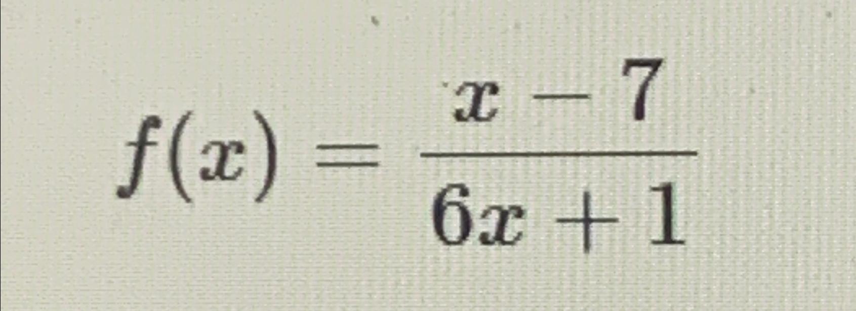 Solved f(x)=x-76x+1• ﻿Find the inverse function | Chegg.com