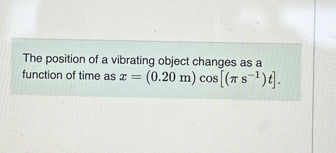 Solved The position of a vibrating object changes as a | Chegg.com