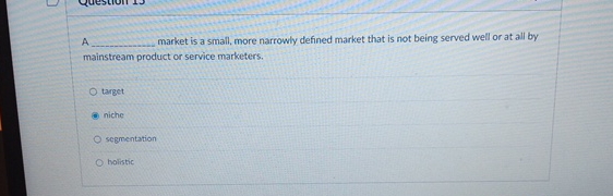 Solved A ﻿market is a small, more narrowly defined market | Chegg.com
