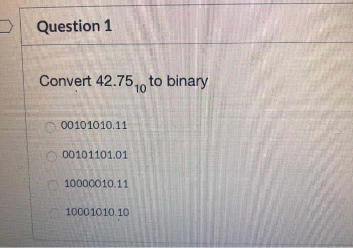 Solved Question 1 Convert 42.75, to binary 00101010.11 | Chegg.com