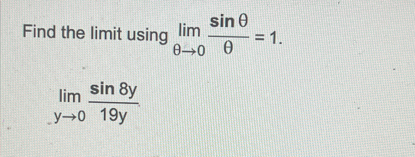 Solved Find the limit using limθ→0sinθθ=1limy→0sin8y19y | Chegg.com