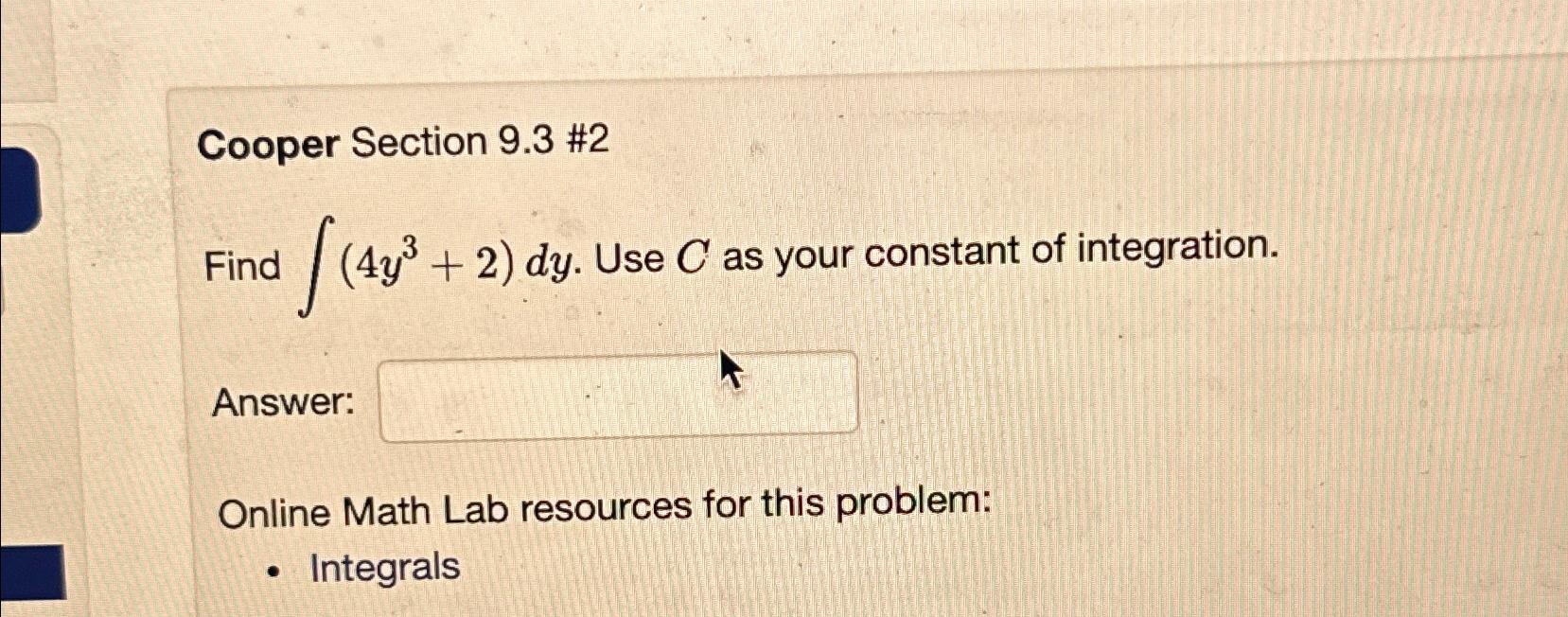Solved Cooper Section 9.3 ﻿#2Find ∫﻿﻿(4y3+2)dy. ﻿Use C ﻿as | Chegg.com