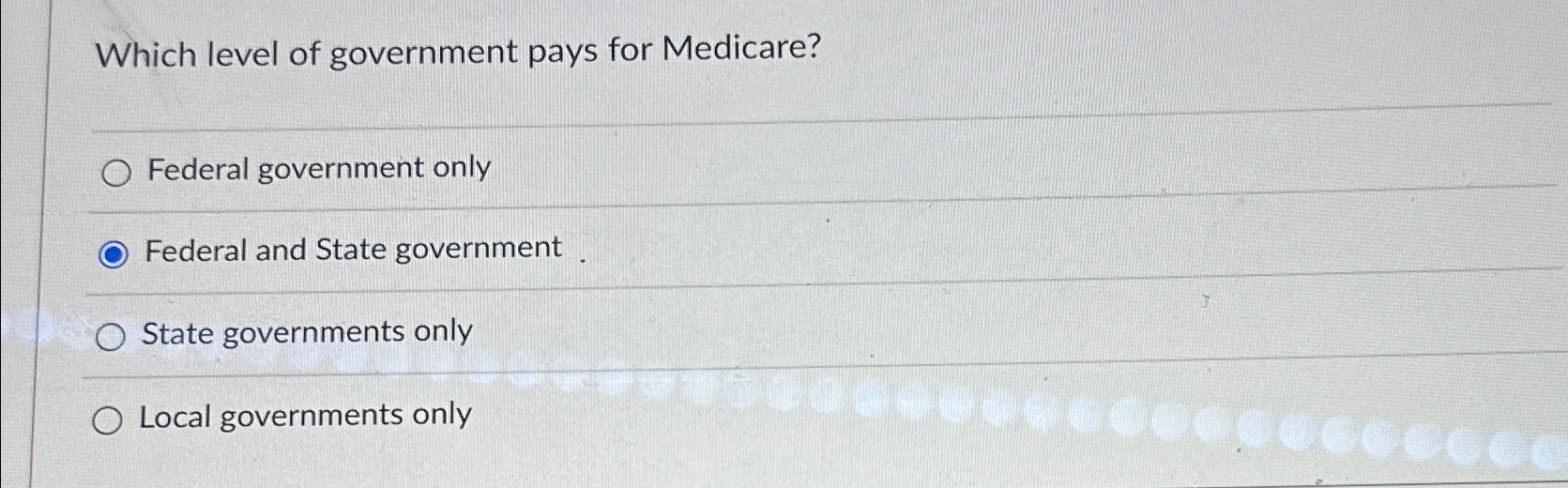 Solved Which level of government pays for Medicare?Federal | Chegg.com