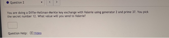 Solved Question 2 You are doing a Diffie-Hellman-Merkle key | Chegg.com