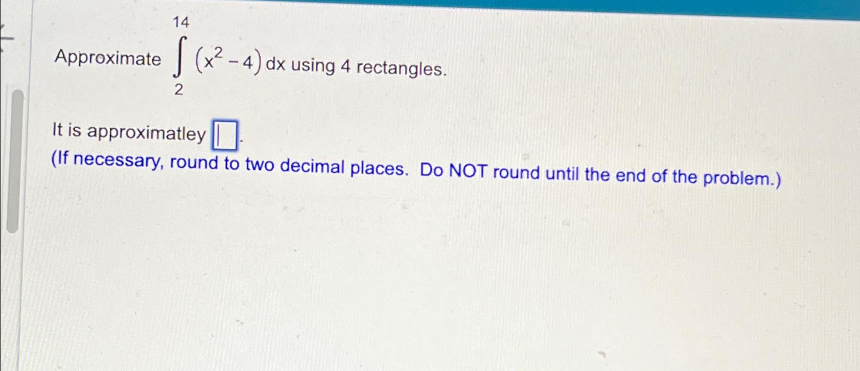 Solved Approximate ∫214(x2-4)dx ﻿using 4 ﻿rectangles.It is | Chegg.com