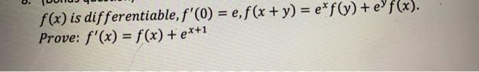 Solved f(x) is differentiable, f′(0)=e,f(x+y)=exf(y)+eyf(x). | Chegg.com