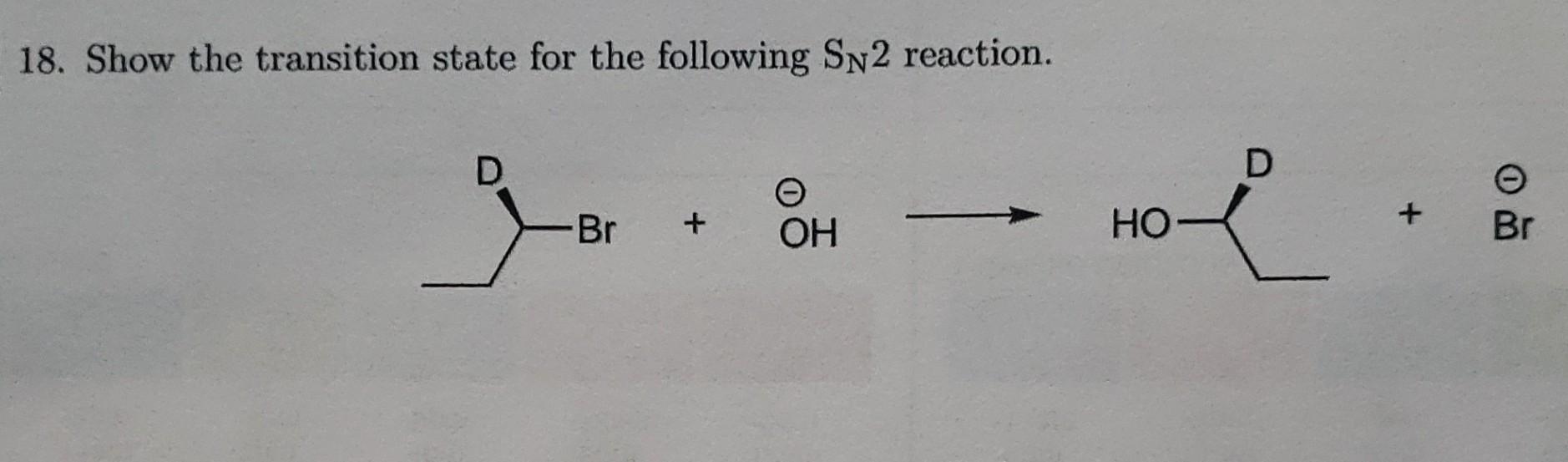 Solved 18. Show the transition state for the following Sn2 | Chegg.com