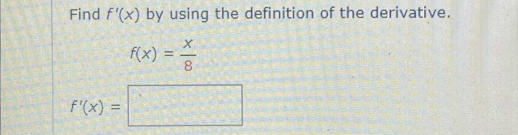 Solved Find f'(x) ﻿by using the definition of the | Chegg.com