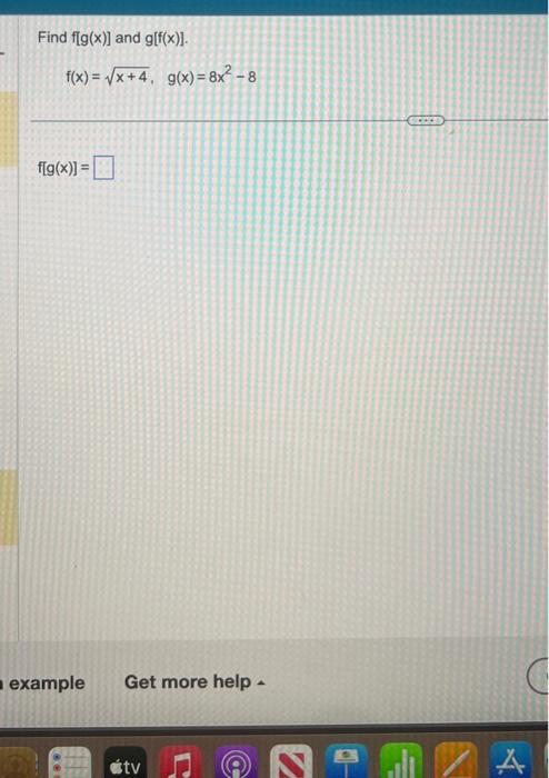 Solved *** Find f[g(x)] and g[f(x)]. f(x)=√x+4, g(x) = 8x² - | Chegg.com