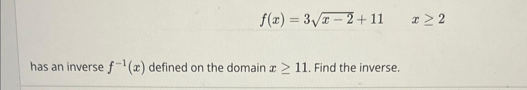 Solved f(x)=3x-22+11,x≥2has an inverse f-1(x) ﻿defined on | Chegg.com