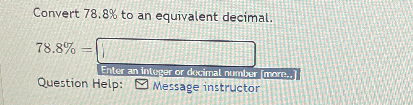 Solved Convert 78.8% ﻿to an equivalent decimal.Question | Chegg.com