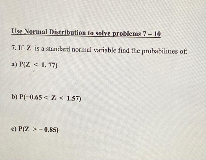 Solved Use Normal Distribution to solve problems 7 - 10 7. | Chegg.com