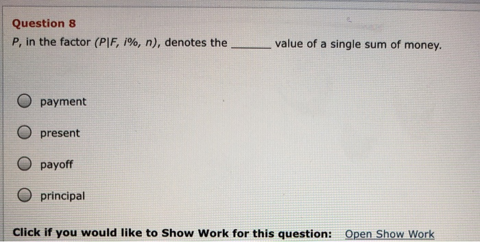 Solved Question 8 P, in the factor (PIF, 1%, n), denotes the | Chegg.com