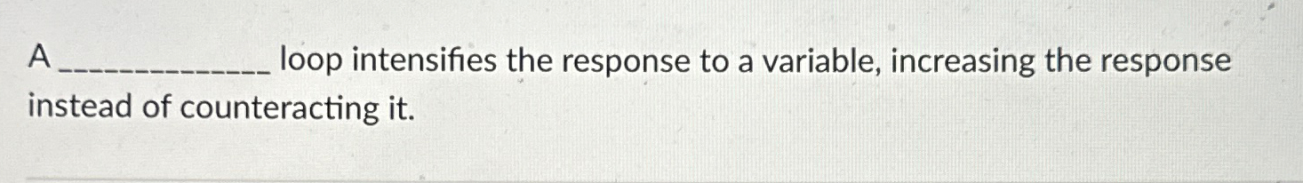 Solved A loop intensifies the response to a variable, | Chegg.com