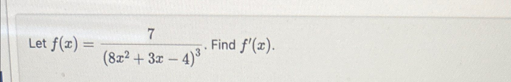 Solved Let f(x)=7(8x2+3x-4)3. ﻿Find f'(x) | Chegg.com