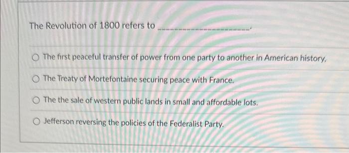 The Revolution of 1800 refers to The first peaceful | Chegg.com