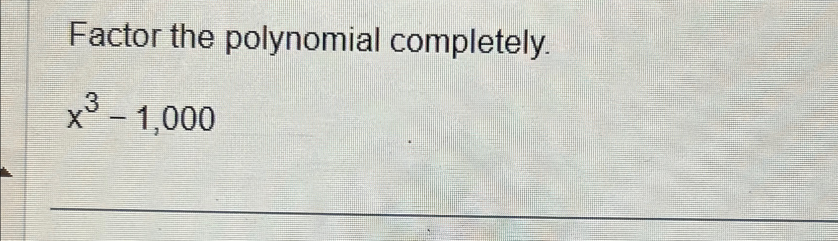 Solved Factor the polynomial completely.x3-1,000 | Chegg.com