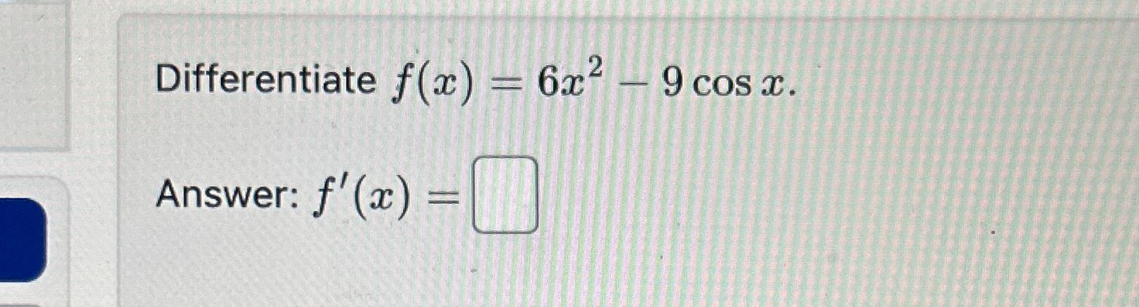 Solved Differentiate f(x)=6x2-9cosxAnswer: f'(x)= | Chegg.com