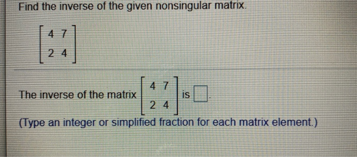 Solved Find the inverse of the given nonsingular matrix 4 7 | Chegg.com