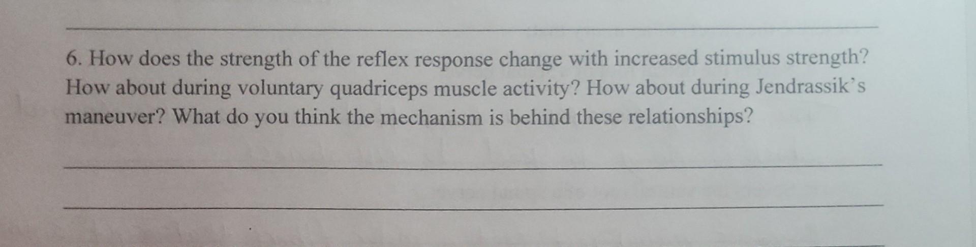 Solved 6. How does the strength of the reflex response | Chegg.com
