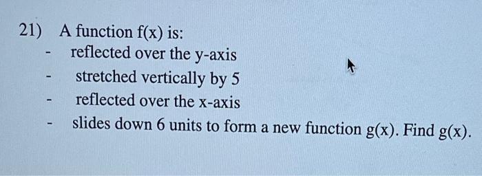 Solved 21) A function f(x) is: - reflected over the y-axis - | Chegg.com