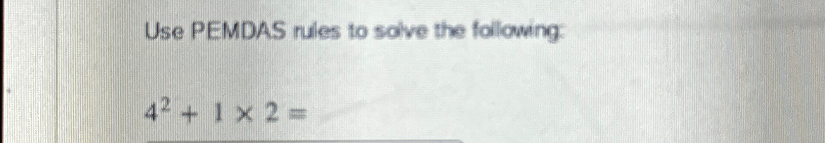 Solved Use PEMDAS rules to solve the following:42+1×2= | Chegg.com